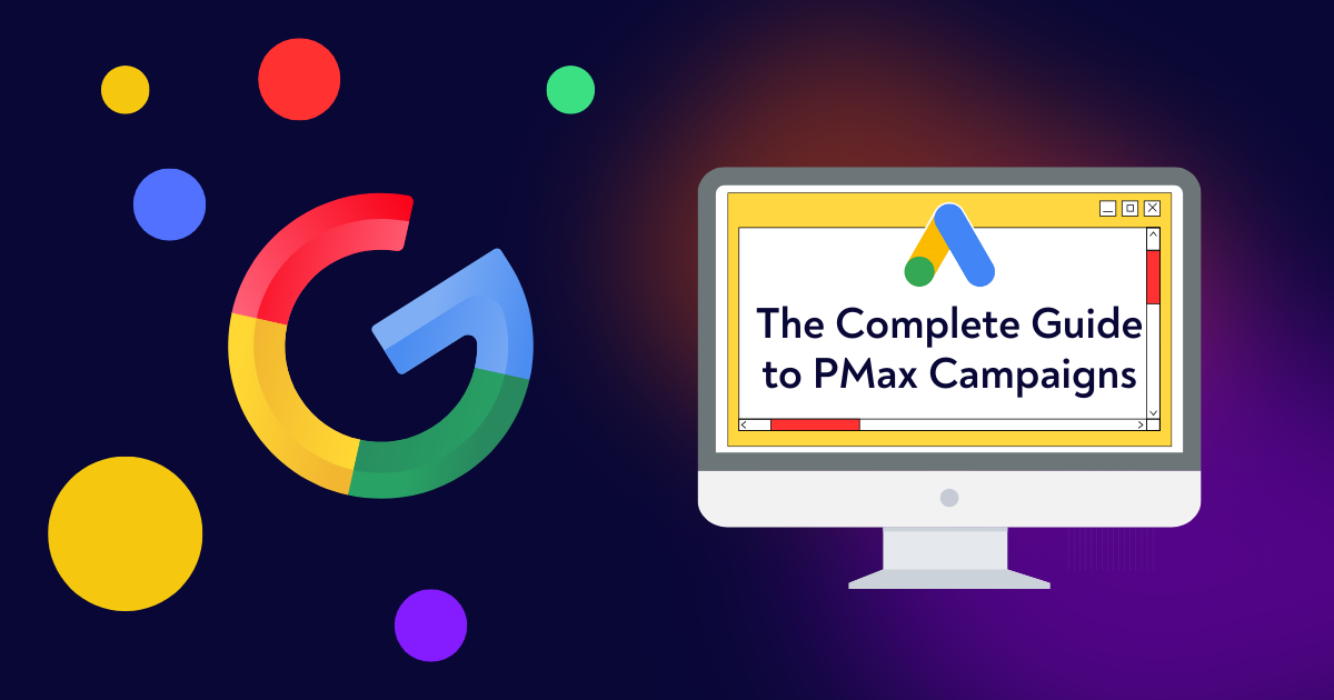 The Complete Guide to Performance Max (PMax) Campaigns